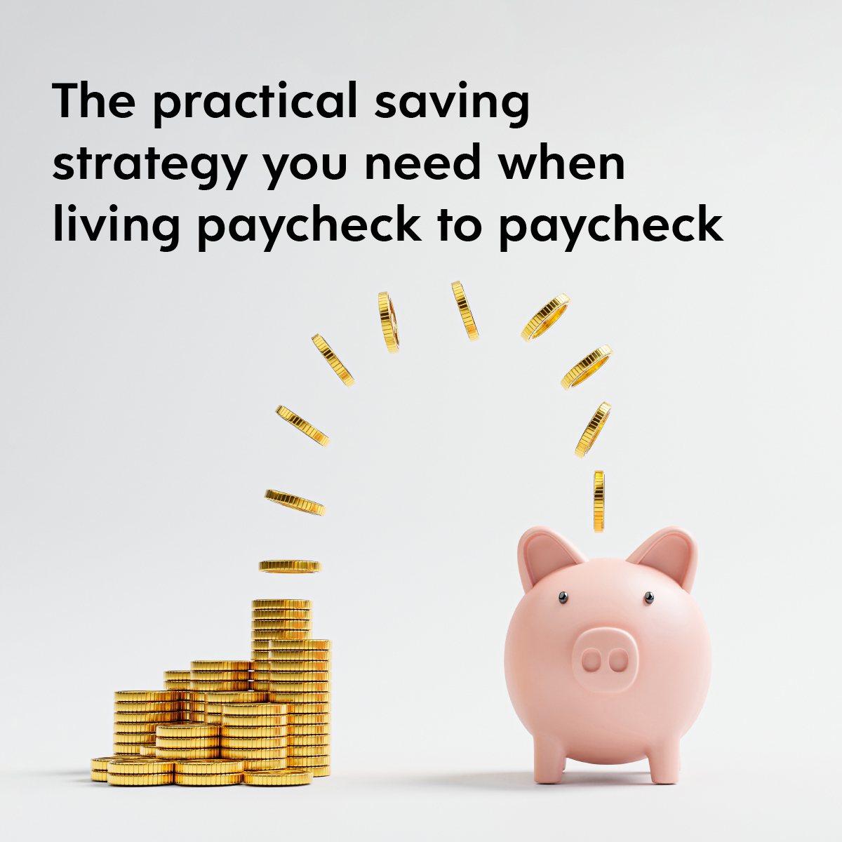 The practical saving strategy you need when living paycheck to paycheck